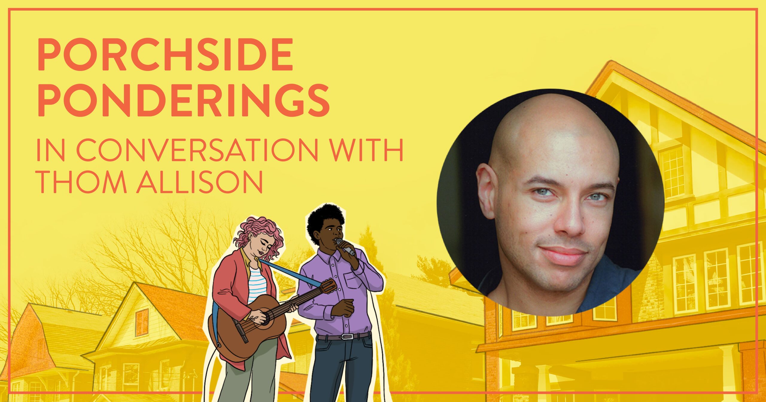 Porchside Ponderings: In Conversation with Thom Allison – The Musical Stage CompanyThe Musical ...