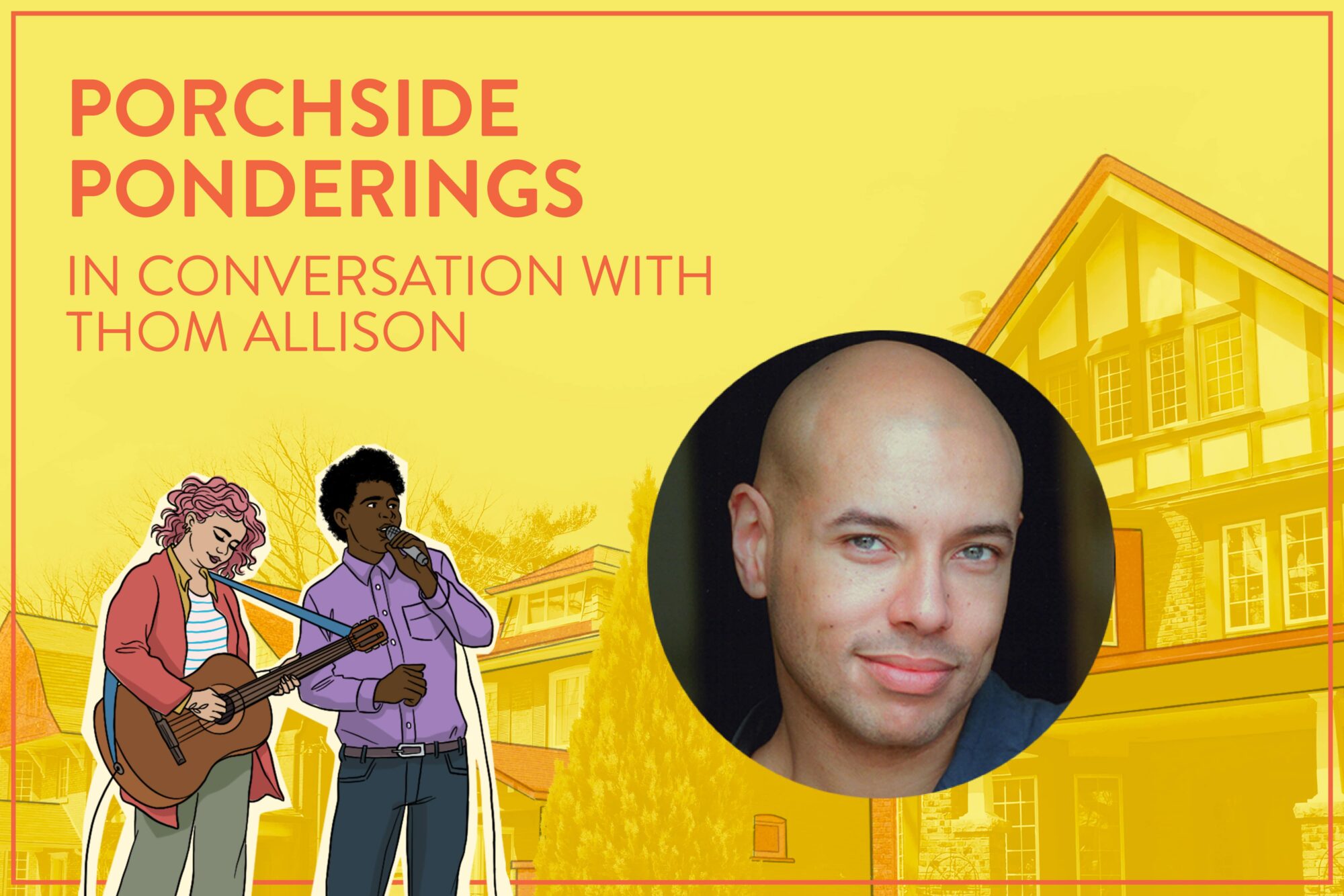 Porchside Ponderings: In Conversation with Thom Allison – The Musical ...